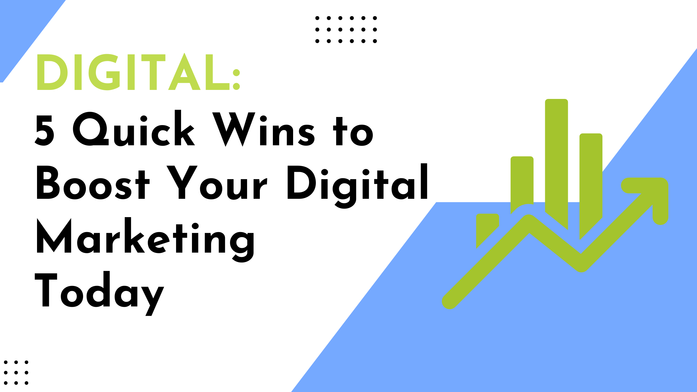 5 Quick Wins to Boost Your Digital Marketing Today - Tribal Media