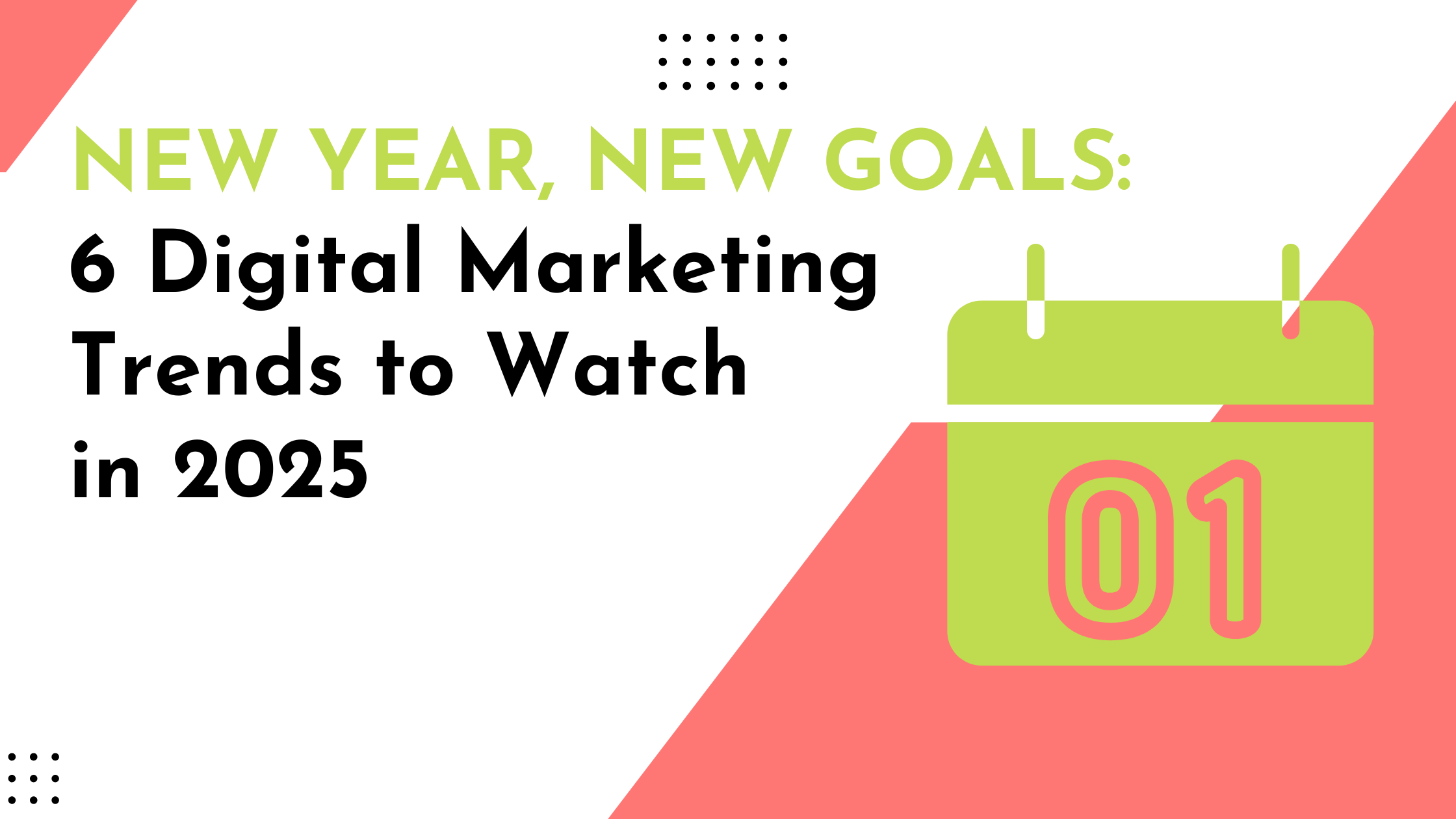 New Year, New Goals: 6 Digital Marketing Trends to Watch in 2025 ...
