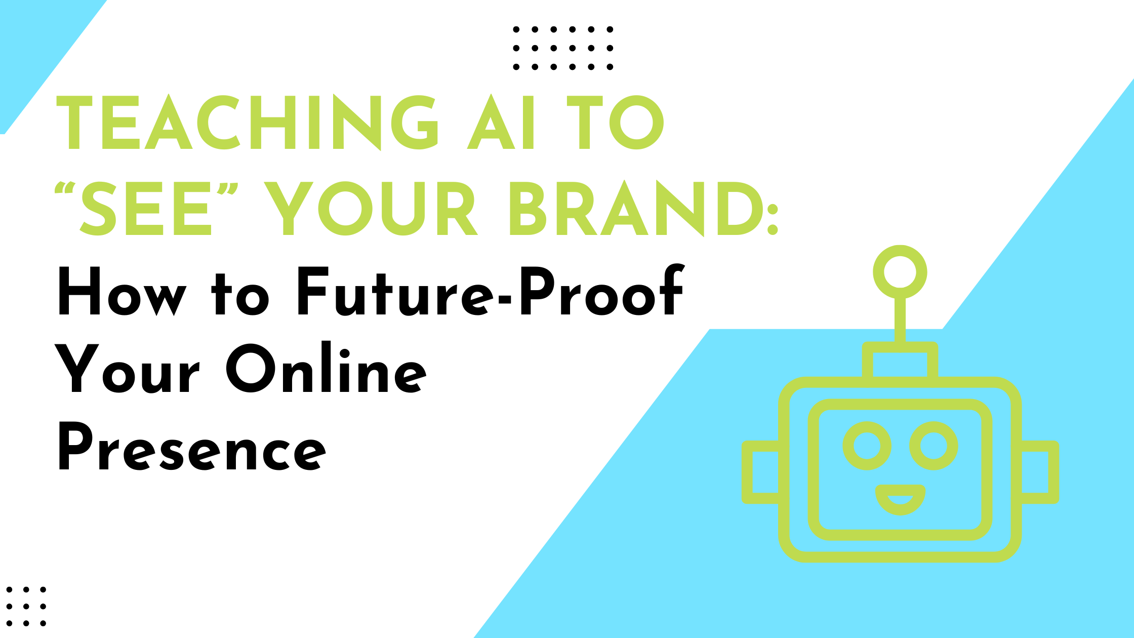 Teaching AI to "See" Your Brand: How to Future-Proof Your Online ...